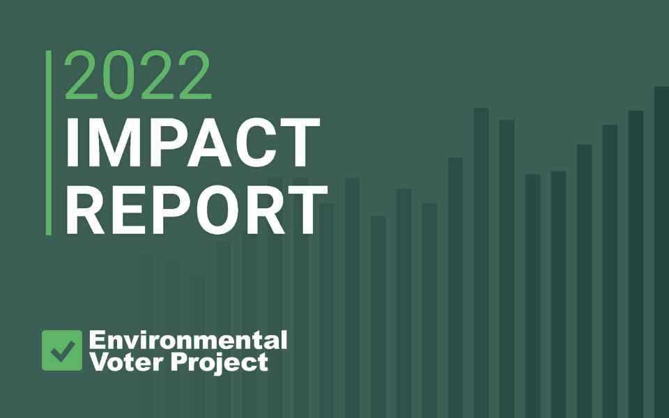 EVP’s 2022 Impact Report is here! | Environmental Voter Project